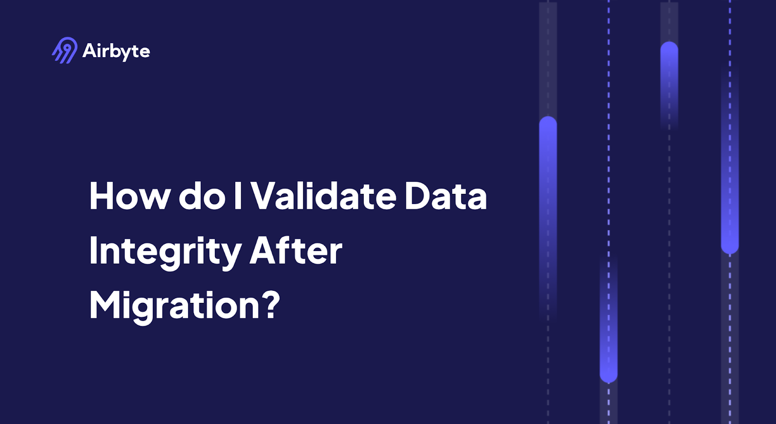How to Validate Data Integrity After Migration: Expert Guide | Airbyte
